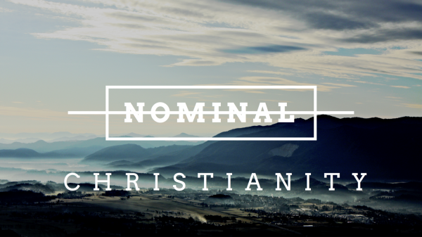 Nominale Christenskap - Baptistekerk Kemptonpark | Coram Deo